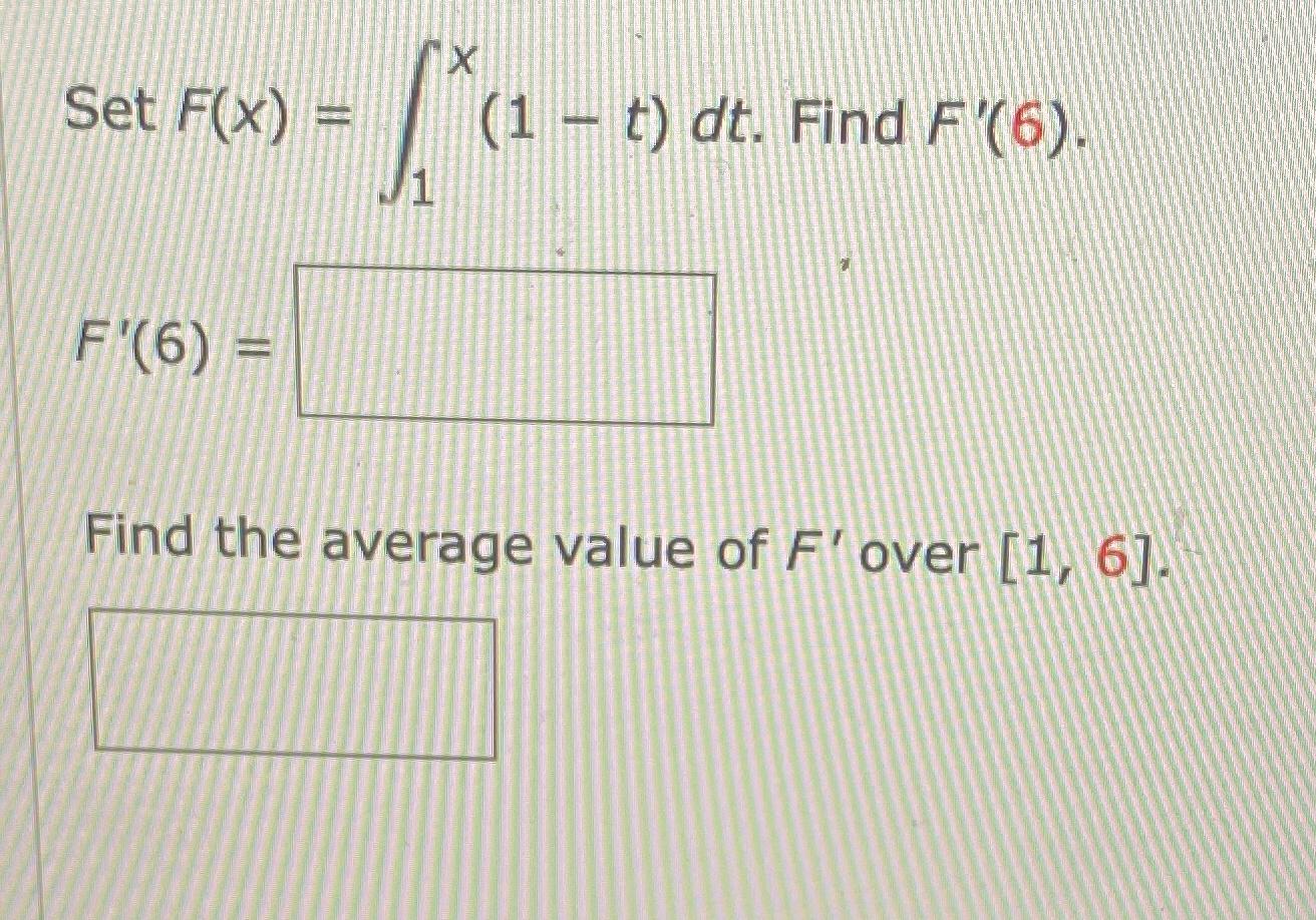 Solved Set F(x)=∫1x(1-t)dt. ﻿Find F'(σ).F'(6)=Find the | Chegg.com