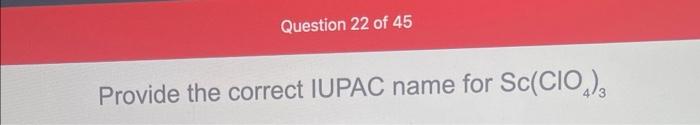 Provide the correct IUPAC name for Sc(ClO4)3 | Chegg.com
