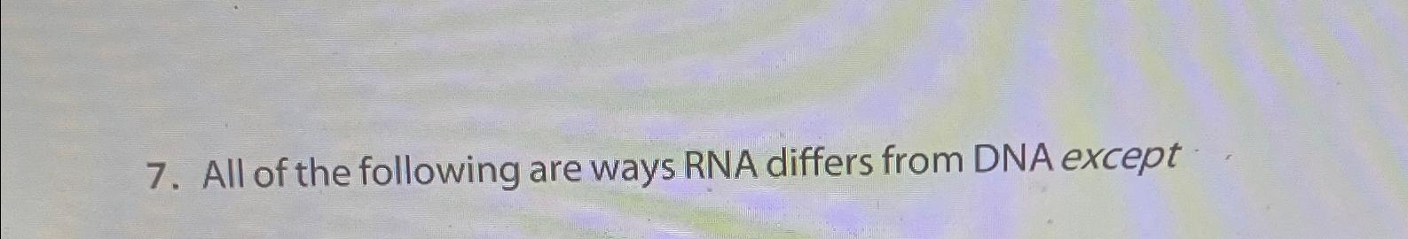 Solved All of the following are ways RNA differs from DNA | Chegg.com