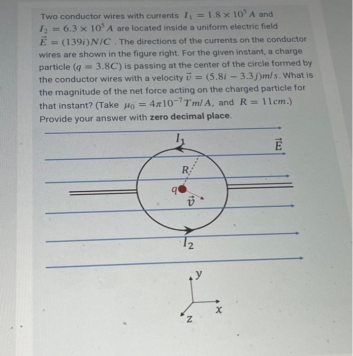 Solved Two conductor wires with currents I1=1.8×105 A and | Chegg.com