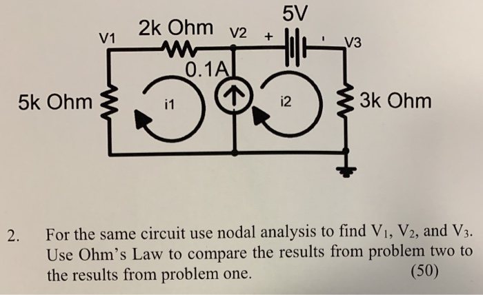 Solved 5V 2k Ohm V2 V1 + V3 0.1A 5k Ohm i1 i2 3k Ohm 2. For | Chegg.com