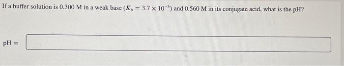 Solved If a buffer solution is 0.300M in a weak base | Chegg.com