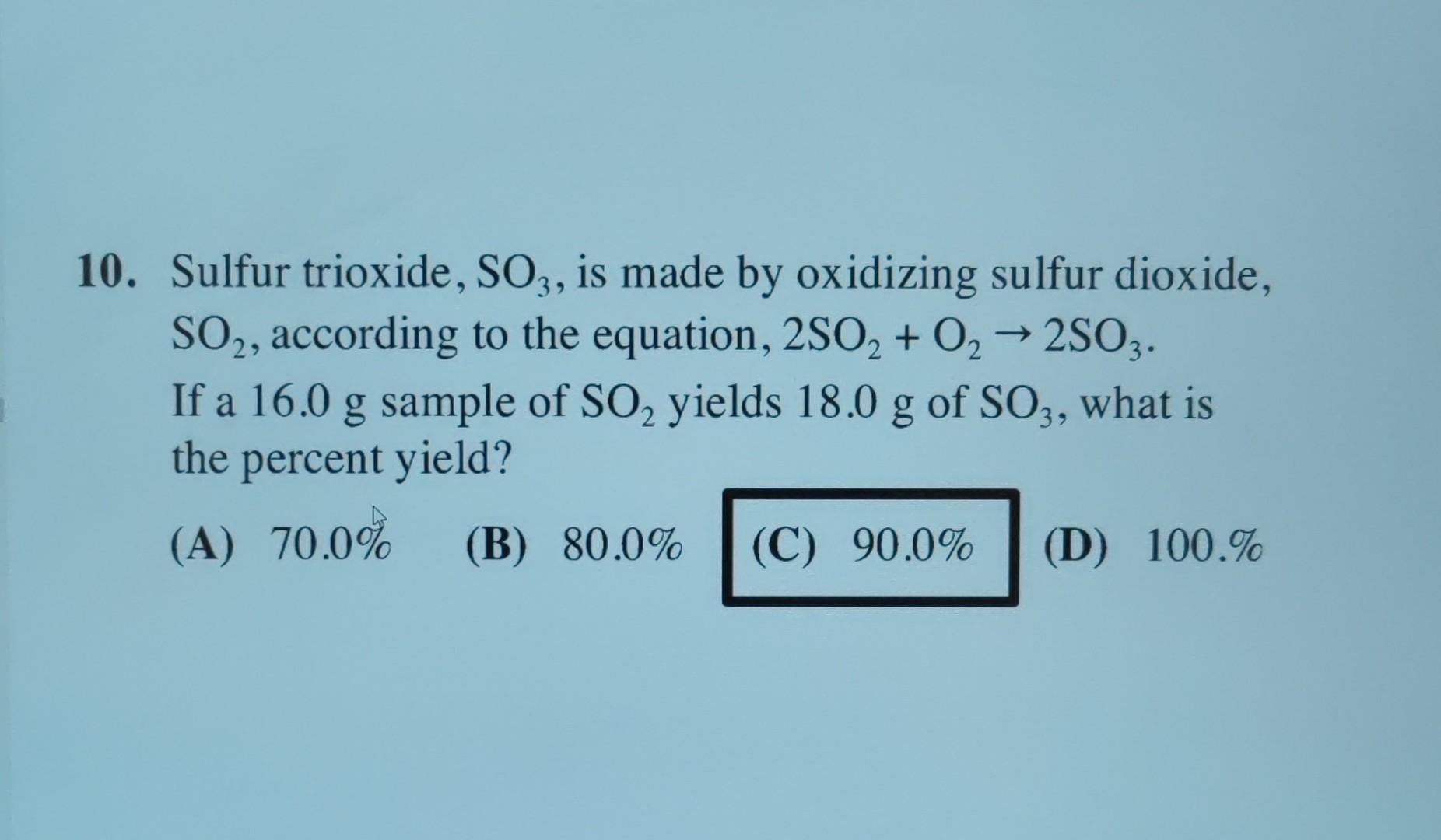 Solved 10. Sulfur trioxide, SO3, is made by oxidizing sulfur | Chegg.com