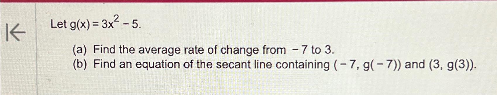 Solved Let g(x)=3x2-5(a) ﻿Find the average rate of change | Chegg.com