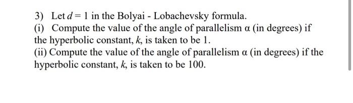 Solved 3) Let d= 1 in the Bolyai - Lobachevsky formula. (i) | Chegg.com
