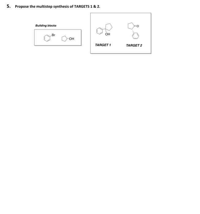 Solved 5. Propose the multistep synthesis of TARGETS 1&2. | Chegg.com