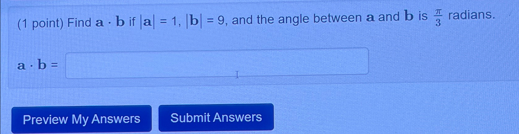 Solved (1 ﻿point) ﻿Find a*b ﻿if |a|=1,|b|=9, ﻿and the angle | Chegg.com