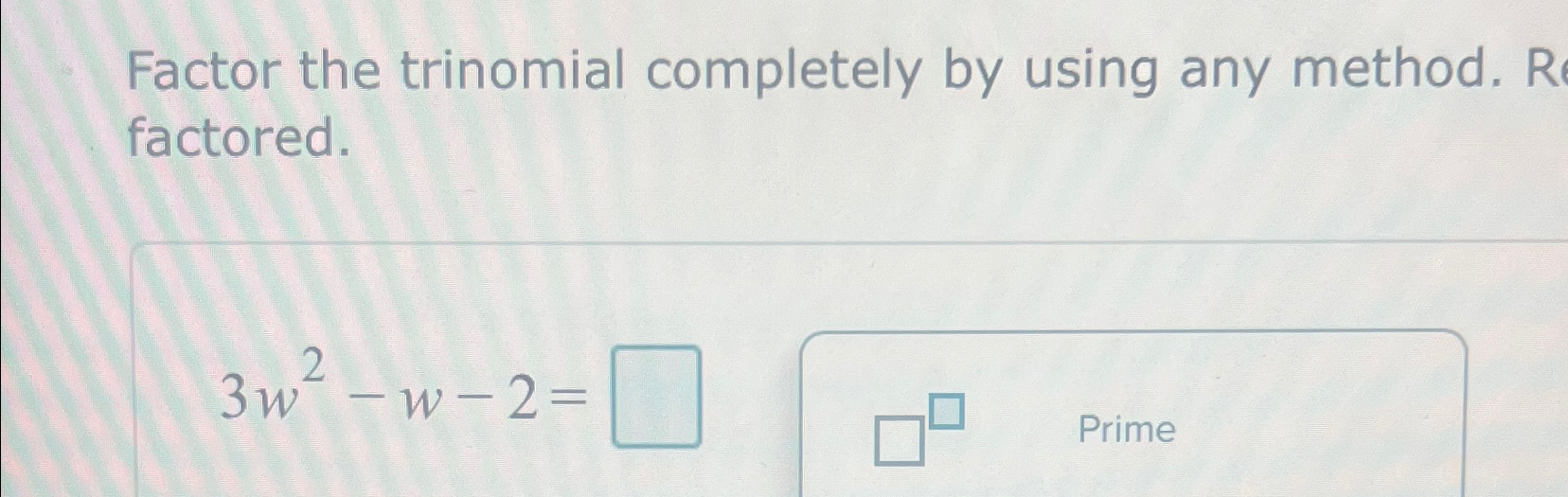Solved Factor the trinomial completely by using any method. | Chegg.com