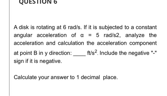 Solved QUESTION 6 A disk is rotating at 6 rad/s. If it is | Chegg.com