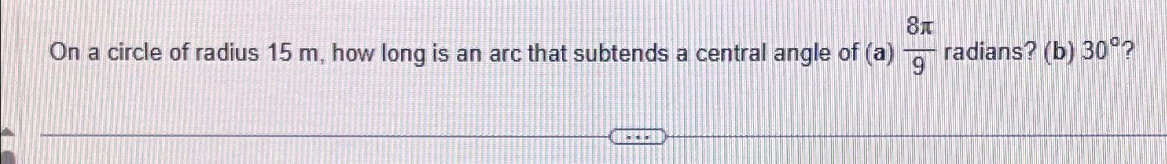 Solved On a circle of radius 15m, ﻿how long is an arc that | Chegg.com