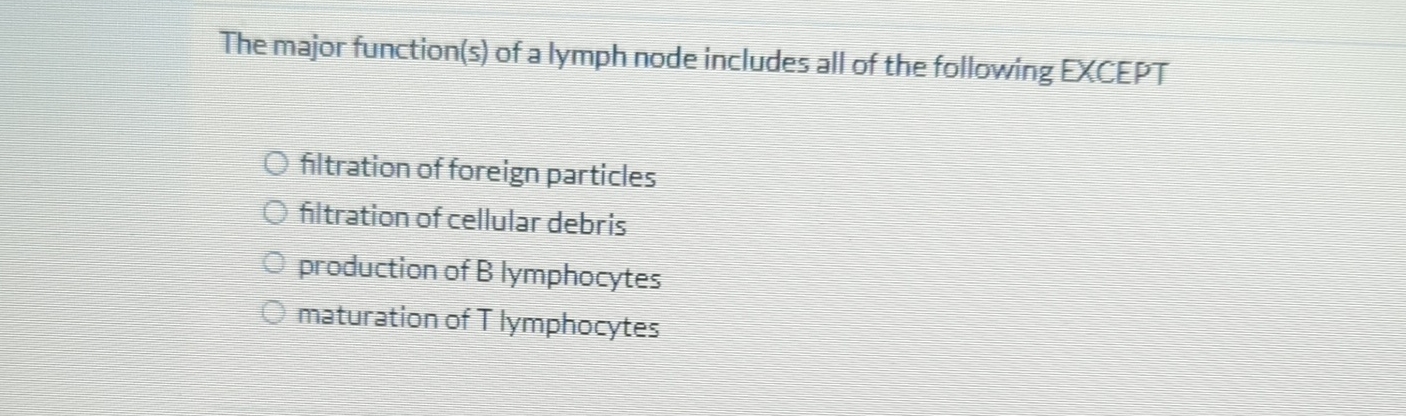 Solved The major function(s) ﻿of a lymph node includes all | Chegg.com