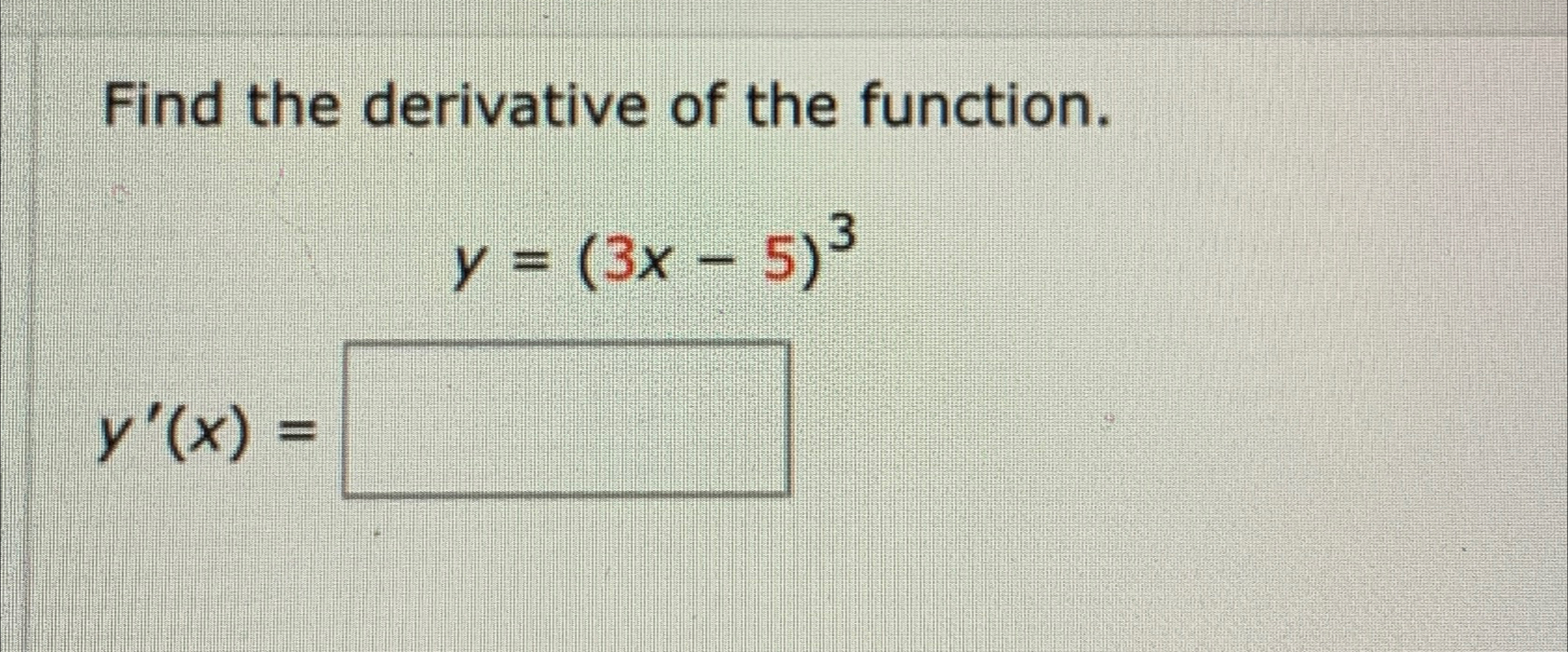 Solved Find the derivative of the function.y=(3x-5)3y'(x)= | Chegg.com