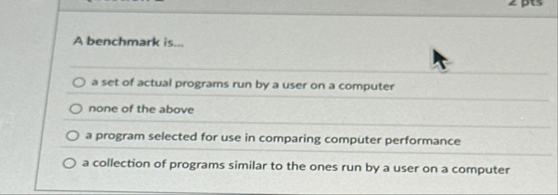 Solved A benchmark is...a set of actual programs run by a | Chegg.com