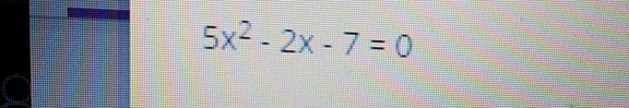 Solved 5x2-2x-7=0 ﻿solve the equation by the zero factor | Chegg.com