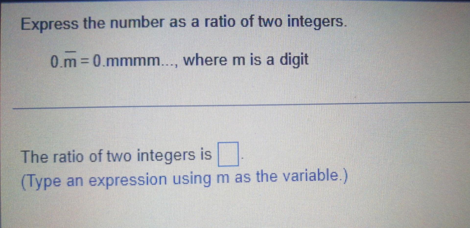 Solved Express the number as a ratio of two integers. 0.m = | Chegg.com