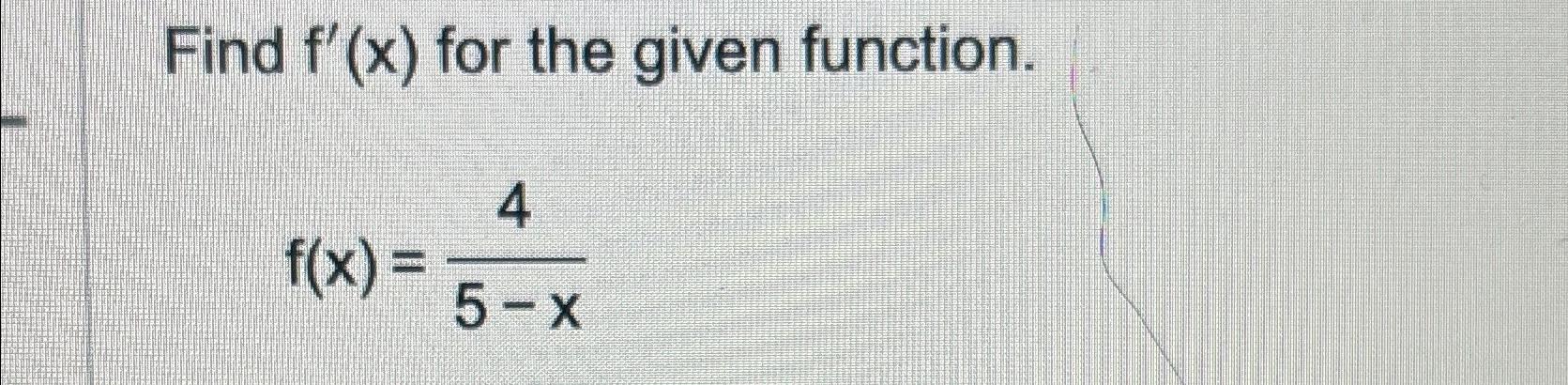 Solved Find f'(x) ﻿for the given function.f(x)=45-x | Chegg.com