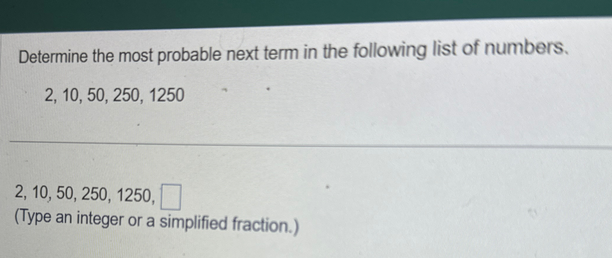 Solved Determine The Most Probable Next Term In The