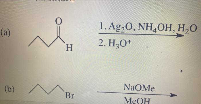 Solved (a) 1. Ag2O, NH4OH, H2O 2. H2O+ H (b) Br NaOMe MeOH | Chegg.com