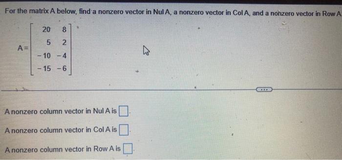 Solved For the matrix A below, find a nonzero vector in Nul | Chegg.com