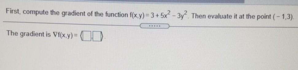 Solved THe gradient is (x,y)= ( , ) The gradient at ( | Chegg.com