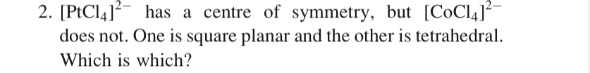 Solved [PtCl4]2- ﻿has a centre of symmetry, but [CoCl4]2- | Chegg.com