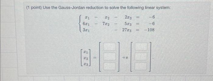 Solved (1 point) Use the Gauss-Jordan reduction to solve the | Chegg.com