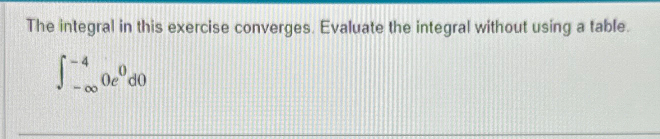 Solved The integral in this exercise converges. Evaluate the | Chegg.com