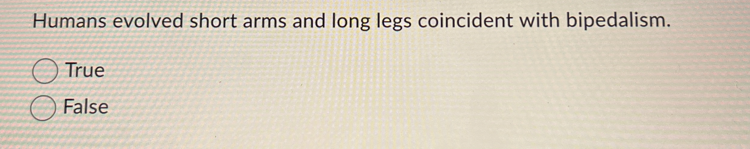 Solved Humans evolved short arms and long legs coincident | Chegg.com