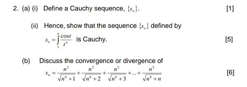 Solved 2. (a) (i) Define a Cauchy sequence, {x;}. [1] (ii) | Chegg.com
