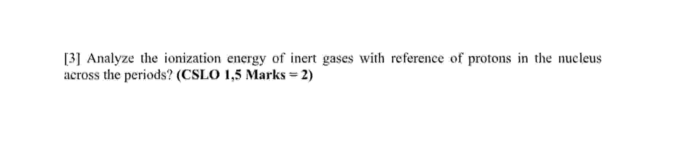 Solved [3] ﻿Analyze the ionization energy of inert gases | Chegg.com