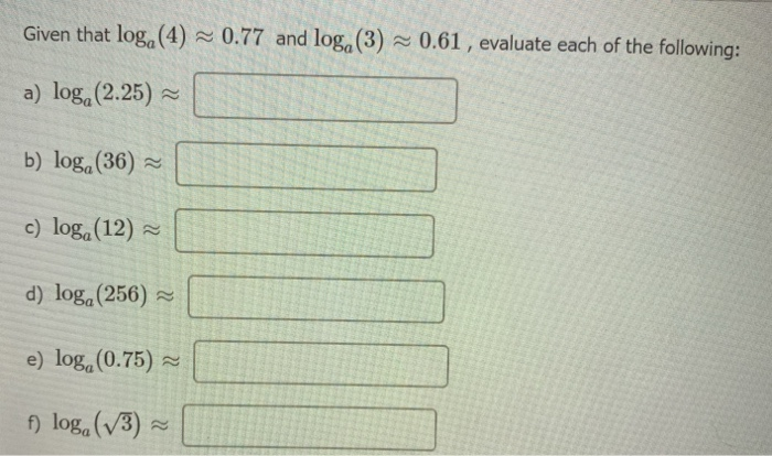 Solved Given that loga(4) 0.77 and loga (3) 0.61 , evaluate | Chegg.com