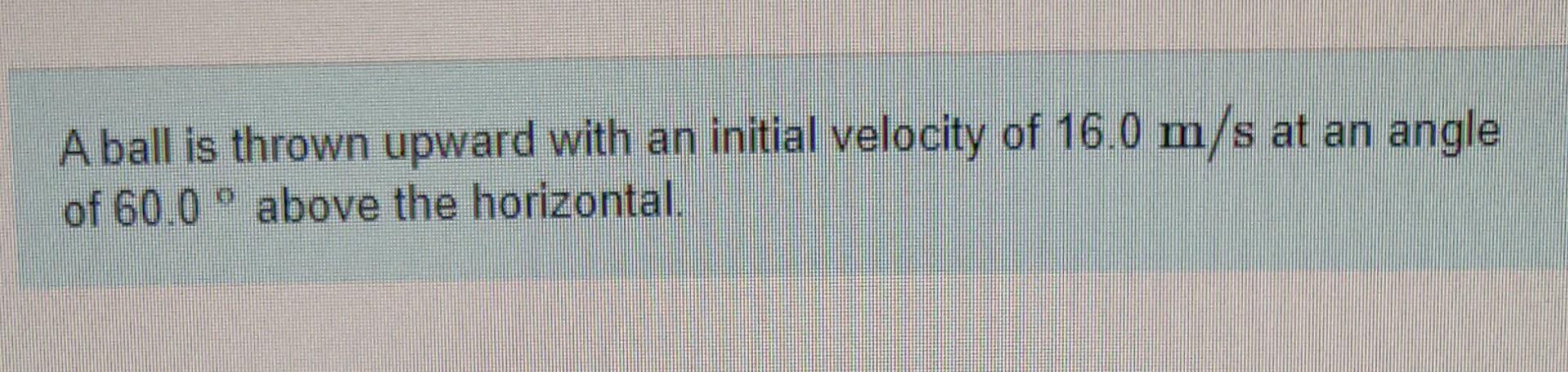 Solved A ball is thrown upward with an initial velocity of | Chegg.com
