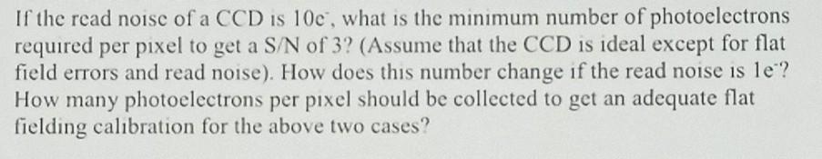 Solved If the read noise of a CCD is 10c−, what is the | Chegg.com