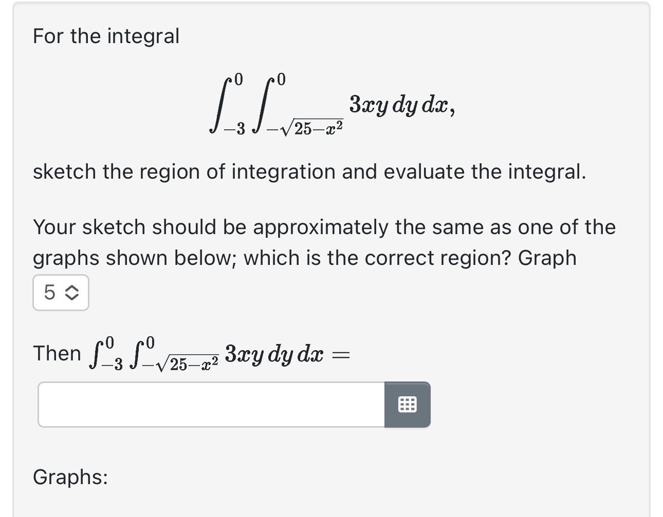 Solved For the integral∫-30∫-25-x2203xydydxsketch the region | Chegg.com