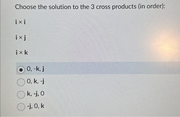 Solved Choose the solution to the 3 cross products (in | Chegg.com