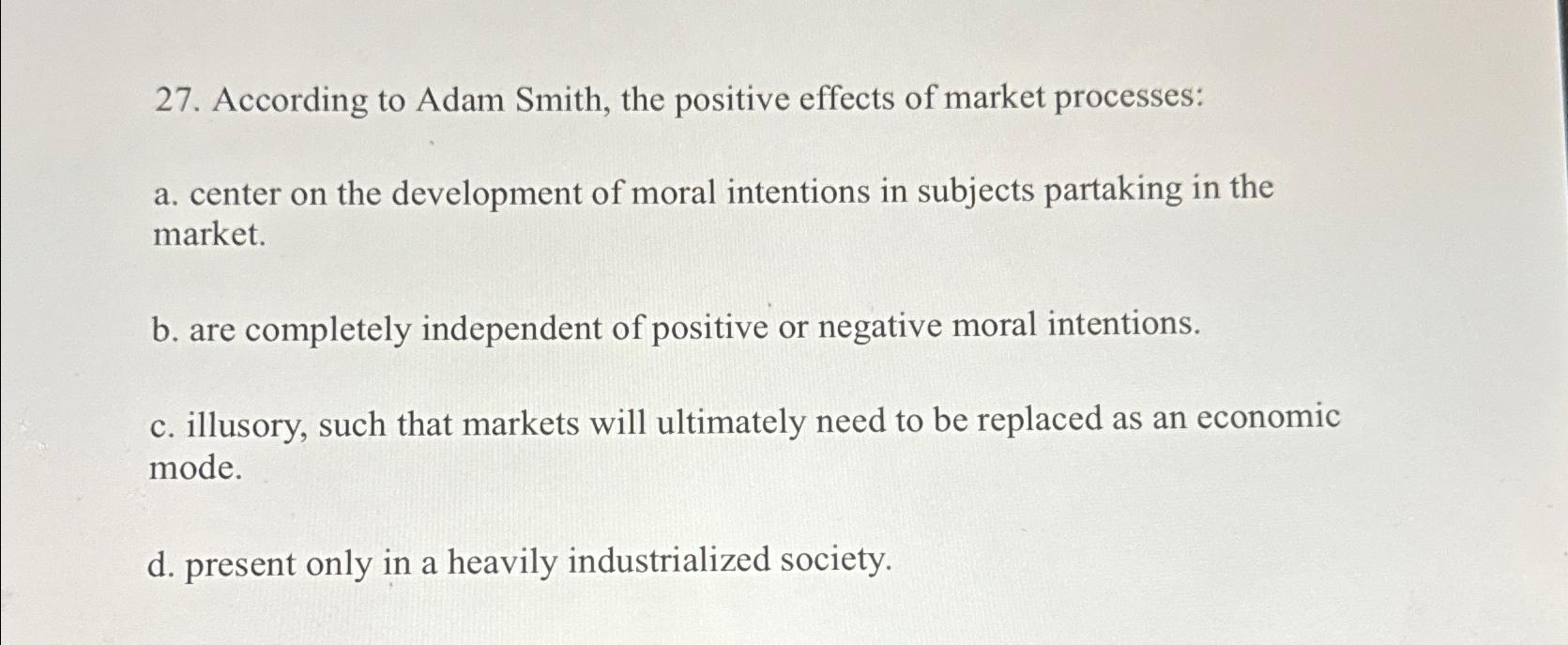 Solved According to Adam Smith, the positive effects of | Chegg.com