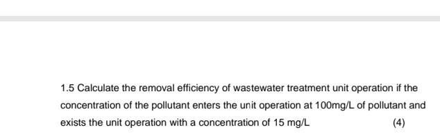 Solved 1.5 Calculate the removal efficiency of wastewater | Chegg.com