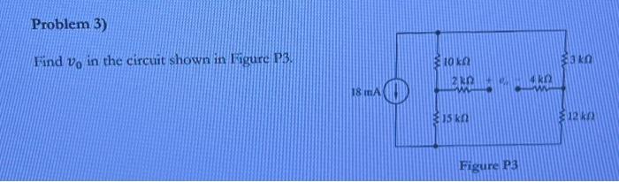 Solved Problem 3) Find Vo in the circuit shown in Figure P3. | Chegg.com