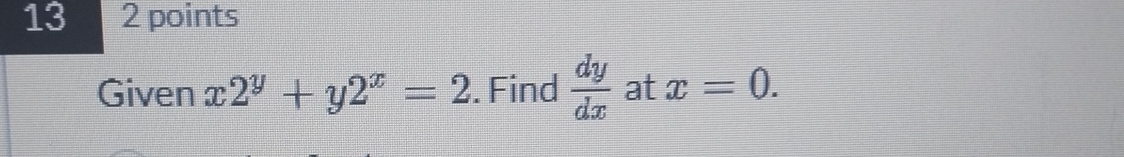 Solved 132 ﻿pointsGiven x2y+y2x=2. ﻿Find dydx ﻿at x=0. | Chegg.com