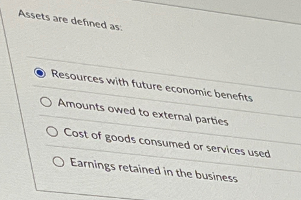 Solved Assets are defined as:Resources with future economic | Chegg.com