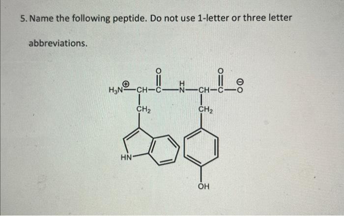 Solved 5. Name the following peptide. Do not use 1-letter or | Chegg.com
