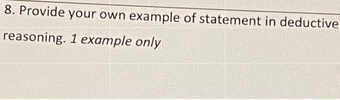 Solved 8. Provide your own example of statement in deductive | Chegg.com