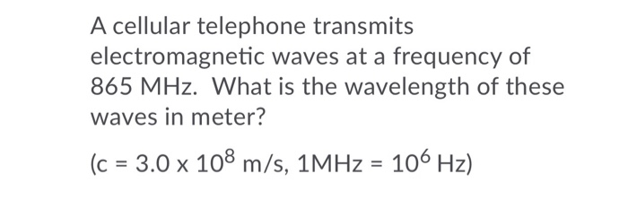 Solved A cellular telephone transmits electromagnetic waves | Chegg.com