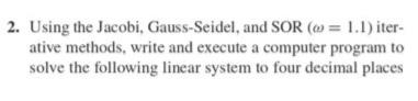 Solved 2. Using the Jacobi, Gauss-Seidel, and SOR (ω=1.1) | Chegg.com