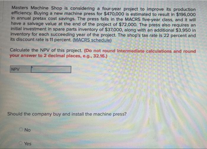 Solved Masters Machine Shop is considering a four-year | Chegg.com