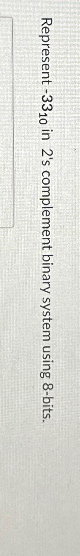 Solved Represent -3310 ﻿in 2 's complement binary system | Chegg.com