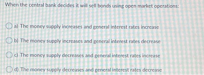 When the central bank decides it will sell bonds | Chegg.com