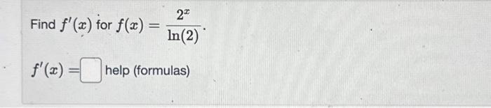 Solved Find f′(x) for f(x)=ln(2)2x f′(x)= help (formulas) | Chegg.com