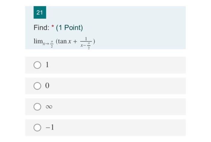 Solved Find: * (1 Point) limx→2π(tanx+x−2π1) 1 0 ∞ −1 | Chegg.com