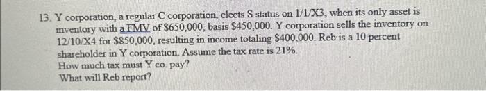 Solved 13. Y corporation, a regular C corporation, elects S | Chegg.com